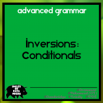 Advanced Grammar: Inversions – Conditionals – Inglés de Pata Negra